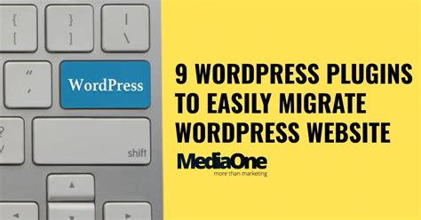 9 Best Plugins To Easily Migrate Wordpress Website Mediaone