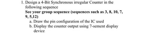 solved 1 design a 4 bit synchronous irregular counter in