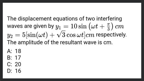 the displacement equations of two interfering waves are given by y1 10si