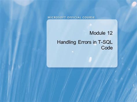 module 12 handling errors in t sql code module overview understanding