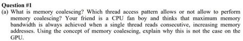 Solved Question 1 A What Is Memory Coalescing Which