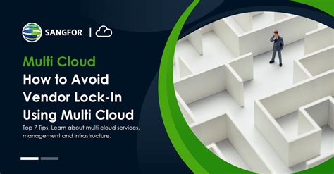 Top 7 Tips To Avoid Vendor Lock In Using Multi Cloud Sangfor