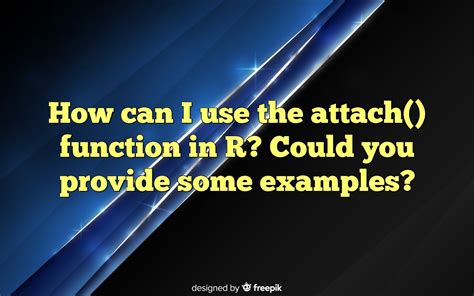 How Can I Use The Attach Function In R Could You Provide Some Examples