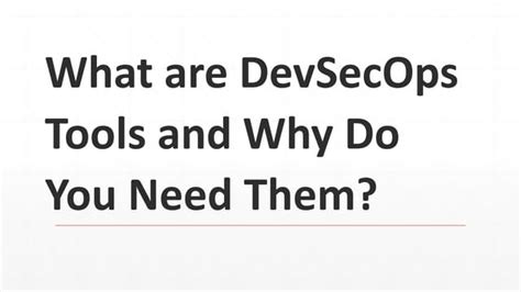 What Are Devsecops Tools And Why Do You Need Them Pptx