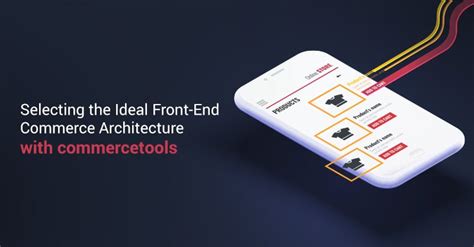 Selecting The Ideal Front End Commerce Architecture