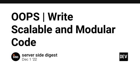 Oops Write Scalable And Modular Code Dev Community