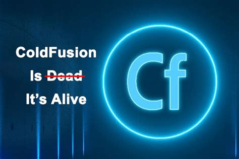 Coldfusion Its Not Dead Its Alive And Here To Stay