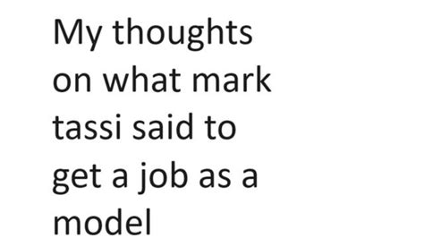 My Thoughts On What Mark Tassi Said To Get A Job As A Model