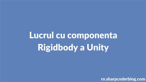 Lucrul Cu Componenta Rigidbody A Unity Sharp Coder Blog