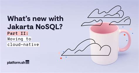 Whats New With Jakarta Nosql Part Ii Platformsh