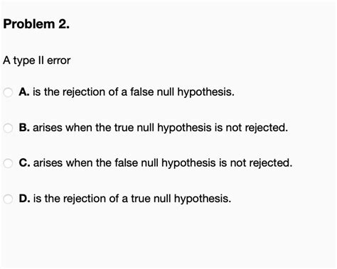 Solved A Type Il Error A Is The Rejection Of A False Null