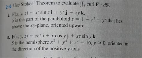 Solved Use Stokes Theorem To Evaluate F Curl F Ds The Part Chegg
