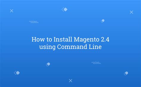 How To Install Magento 24 Using Command Line Rohan Hapani