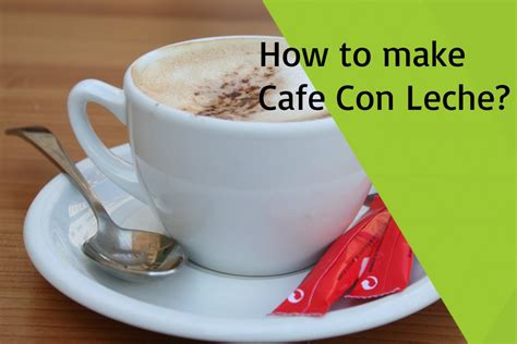 Spanish Café Con Leche Recipe [ Important Tips On How To Brew]