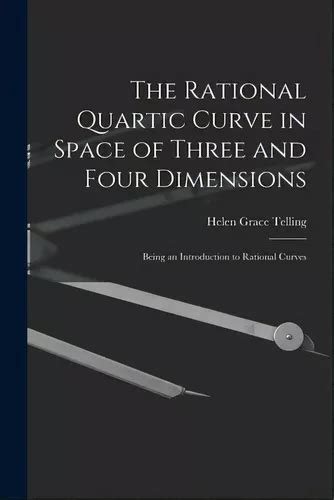 The Rational Quartic Curve In Space Of Three And Four Dimensions Being An Introduction To