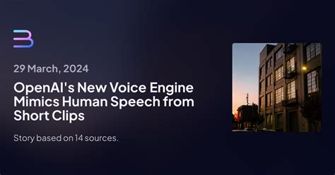 OpenAI S New Voice Engine Mimics Human Speech From Short Clips Brief