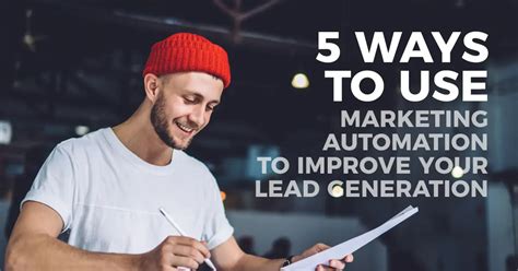5 Ways To Use Marketing Automation To Supercharge Your Lead Generation