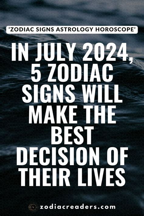 In July 2024 5 Zodiac Signs Will Make The Best Decision Of Their Lives