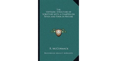 The Heptadic Structure Of Scripture With A Chapter On Seven And Four In