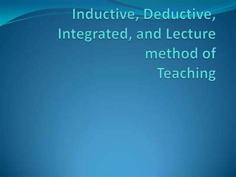 Inductive Deductive Integrated And Lecture Method Of Teaching Pptx