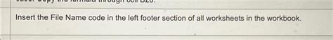 Solved Insert The File Name Code In The Left Footer Section Chegg Com