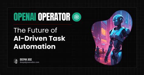 Openai Operator The Future Of Ai Driven Task Automation Dj Codes