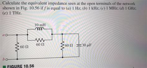 Solved Calculate The Equivalent Impedance Seen At The Open