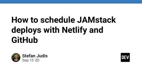 How To Schedule Jamstack Deploys With Netlify And Github Dev Community