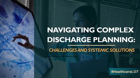 Navigating Complex Discharge Planning Challenges And Systemic Solutions