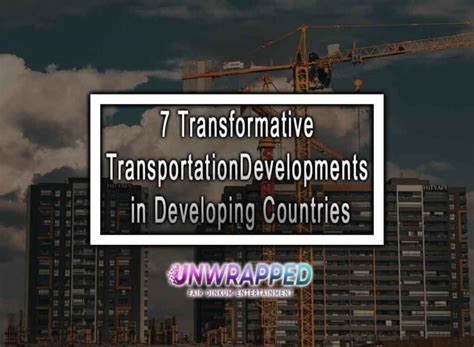 7 Transformative Transportation Developments In Developing Countries