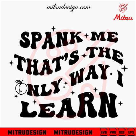 Spank Me It S The Only Way I Ll Learn Svg Adult Humor Funny Svg Trendy Saying Svg Instant