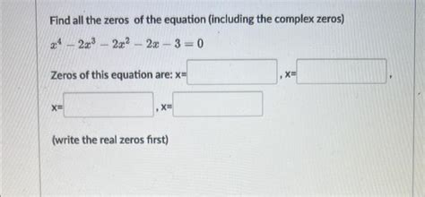 Solved Find All The Zeros Of The Equation Including The