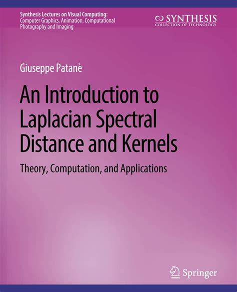 An Introduction To Laplacian Spectral Distances And Kernels Theory Computation And