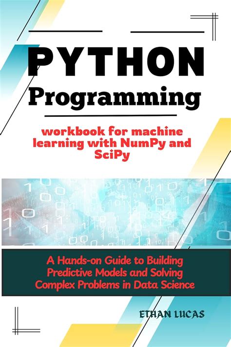 Python Programming Workbook For Machine Learning With NumPy And SciPy