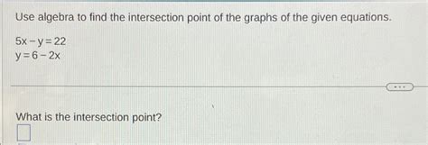 Solved Use Algebra To Find The Intersection Point Of The Chegg