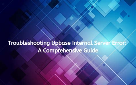 Troubleshooting Upbase Internal Server Error A Comprehensive Guide Galussothemes