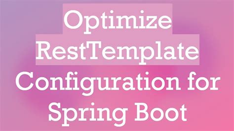Optimize Resttemplate Configuration For Spring Boot Youtube