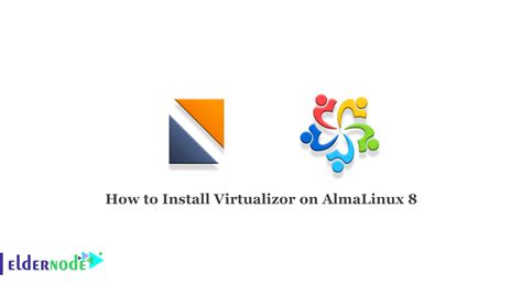 How To Install Virtualizor On Almalinux 8 Eldernode Blog