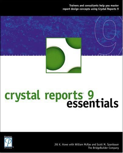 Crystal Reports 9 Essentials The Bridgebuilder Company Howe Jill Crystal Reports 9 Essentials The Bridgebuilder Company Howe Jill