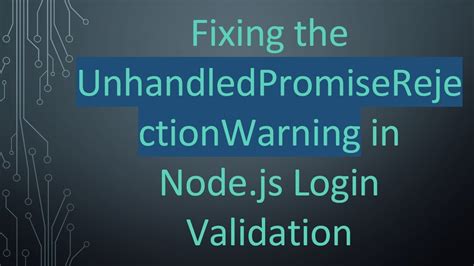 Fixing The Unhandledpromiserejectionwarning In Nodejs Login Validation Youtube