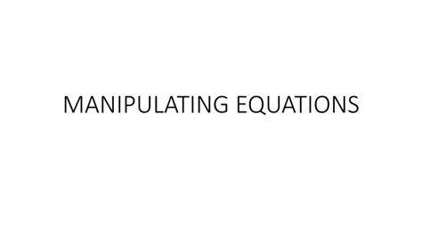 Ppt Manipulating Equations Powerpoint Presentation Free Download