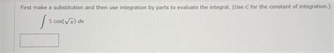 solved first make a substitution and then use integration by