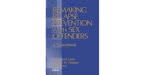 Remaking Relapse Prevention With Sex Offenders A Sourcebook By D Richard Laws