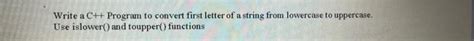 Solved Write A C Program To Convert First Letter Of A