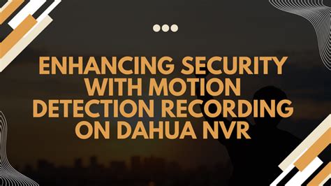 Enhancing Security With Motion Detection Recording On Dahua Nvr