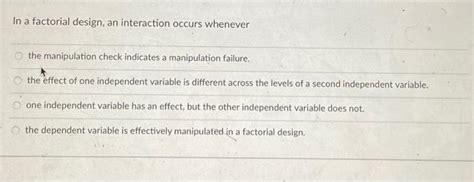 Solved In A Factorial Design An Interaction Occurs Whenever