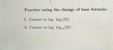 Solved Practice Using The Change Of Base Formula 5 Convert Chegg Com