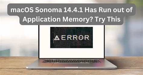 Macos Sonoma 1441 Has Run Out Of Application Memory Try This The Mac Observer