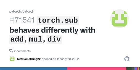 `torch sub` behaves differently with `add` `mul` `div` · issue 71541 · pytorch pytorch · github