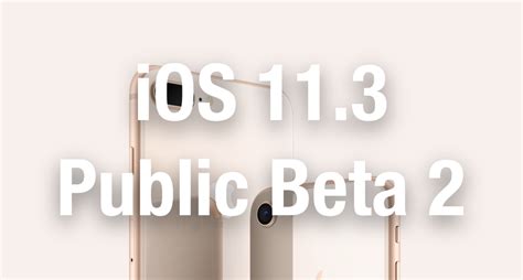 Download Ios 11 3 Public Beta 2 With Battery Health Feature Heres How